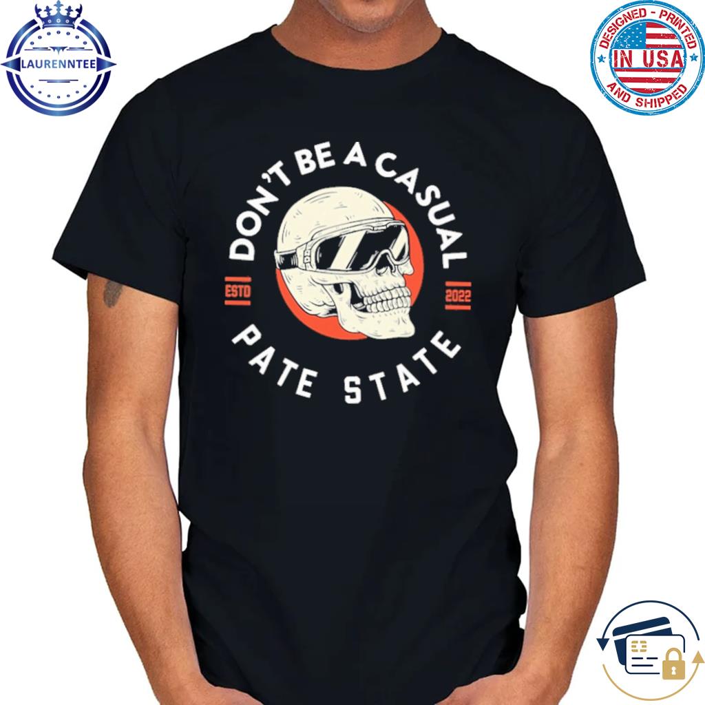 Laurenntee - Don’t Be A Casual Pate State Shirt