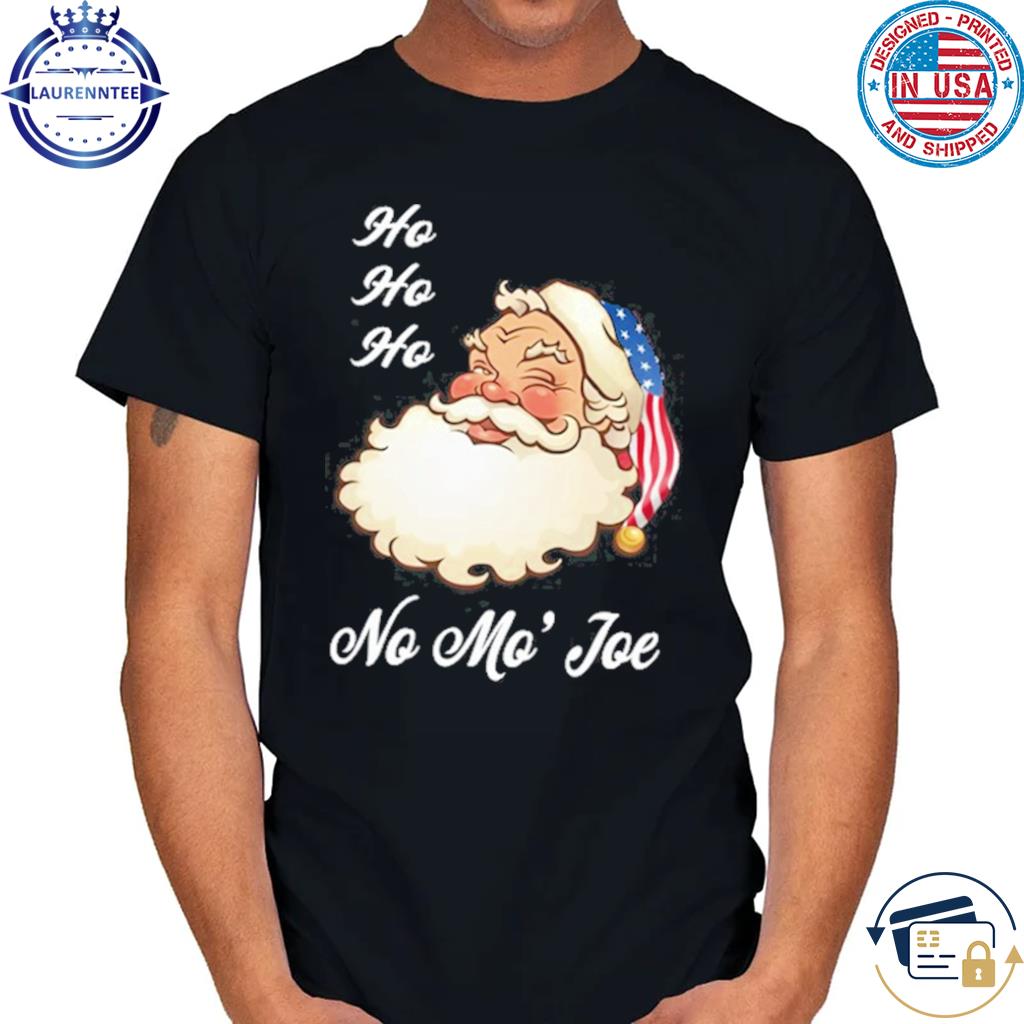 Ho Ho Ho No Mo’ Joe Shirt