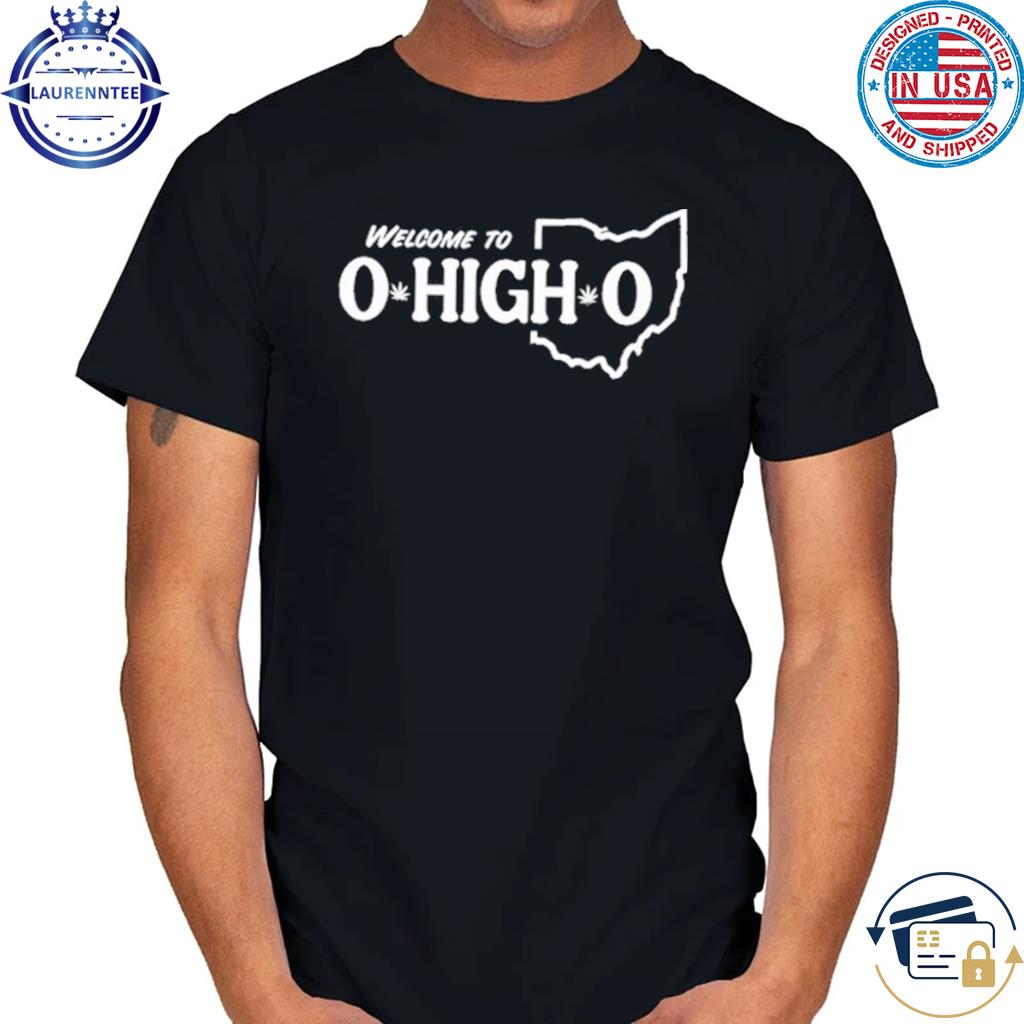 Welcome To O High O Shirt, hoodie, sweater, long sleeve and tank top