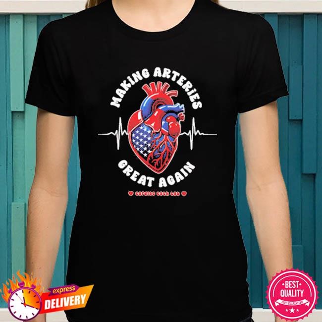 Making Arteries Great Again Cardiac Cath Lab Shirt, hoodie, sweater ...