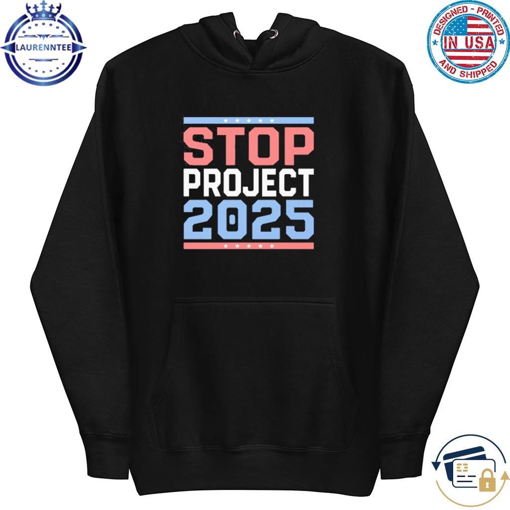 Stop Project 2025 Anti Trump T Shirt, hoodie, sweater, long sleeve and ...