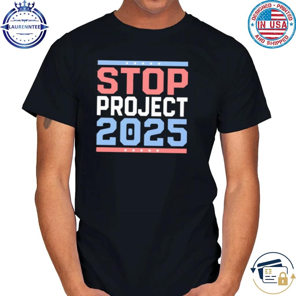Stop Project 2025 Anti Trump T Shirt, hoodie, sweater, long sleeve and ...