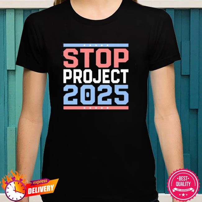 Stop Project 2025 Anti Trump T Shirt, hoodie, sweater, long sleeve and ...